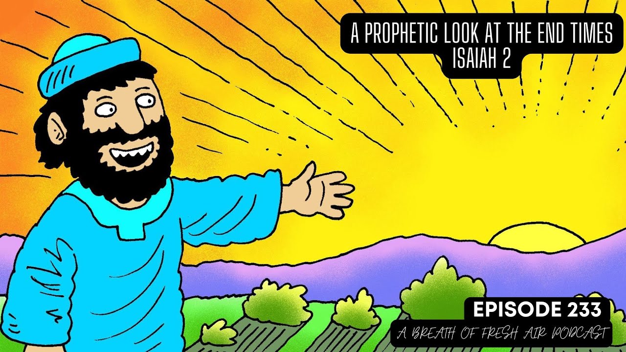 Episode 233. A Prophetic Look at the End Times : Isaiah 2 - YouTube