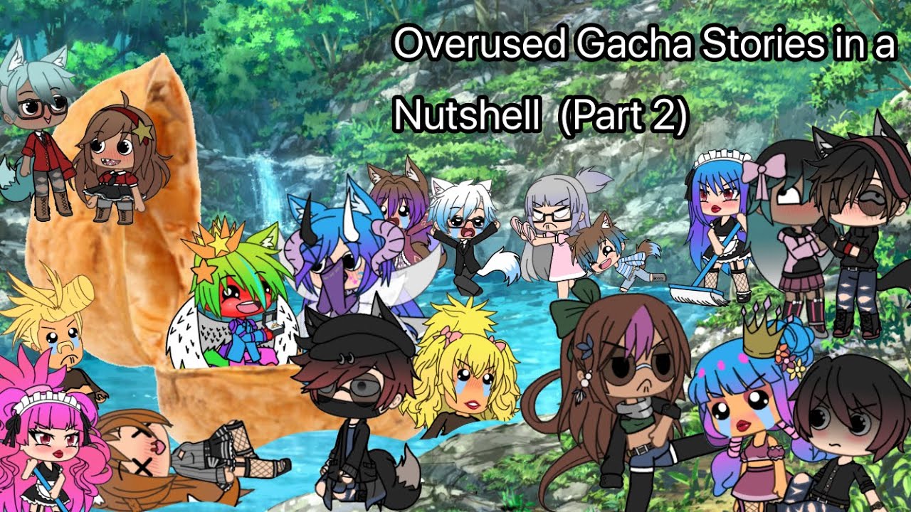 Overused Gacha Stories in a Nutshell (Part 2) - YouTube