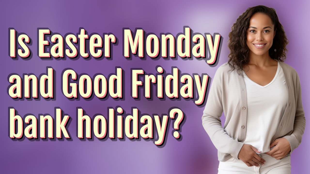 Is Easter Monday and Good Friday bank holiday? - YouTube