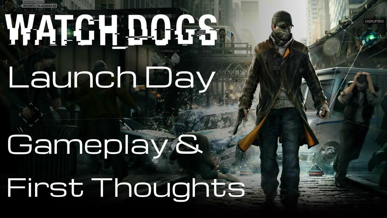 Watch Dogs - Launch Day - Gameplay & First Thoughts - YouTube
