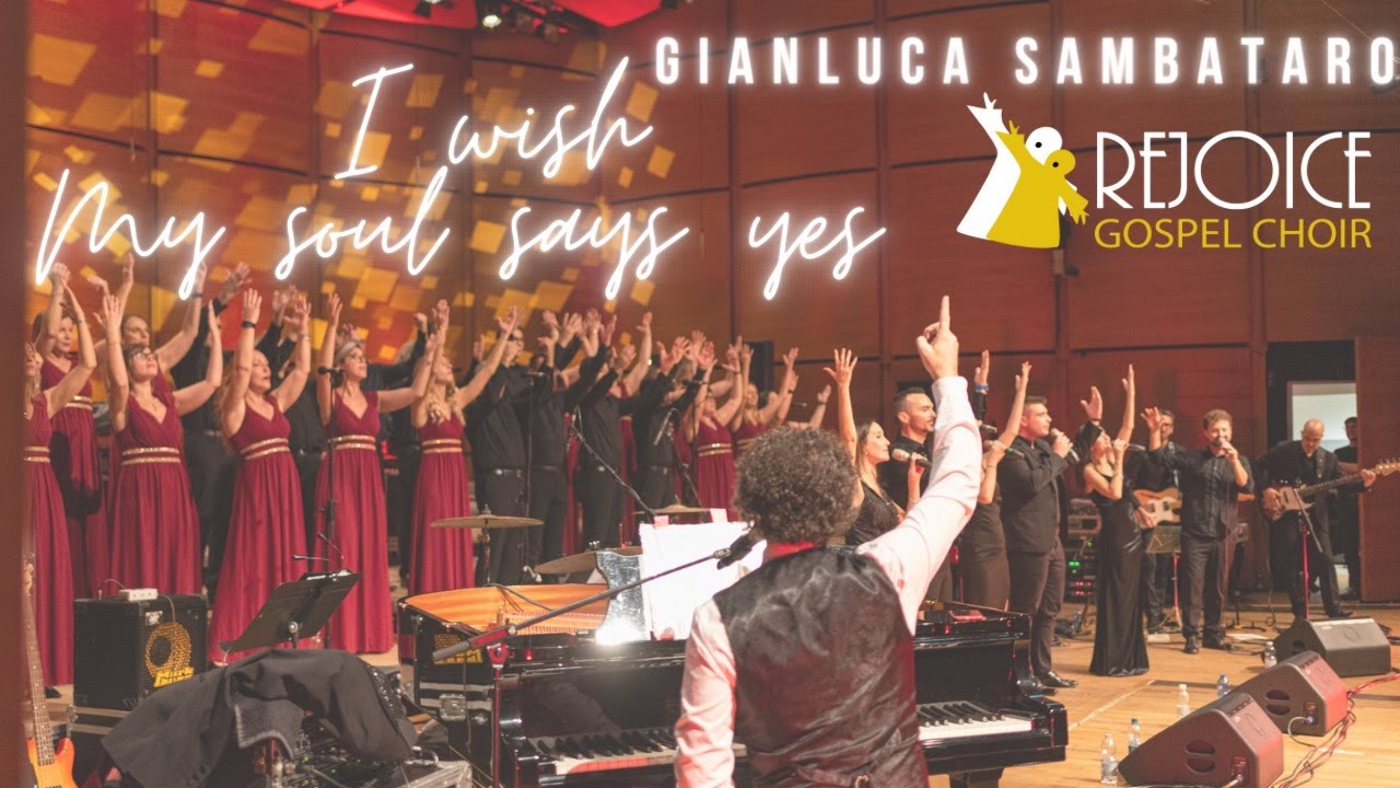 I WISH - MY SOUL SAYS YES || Gianluca Sambataro & Rejoice Gospel Choir ...