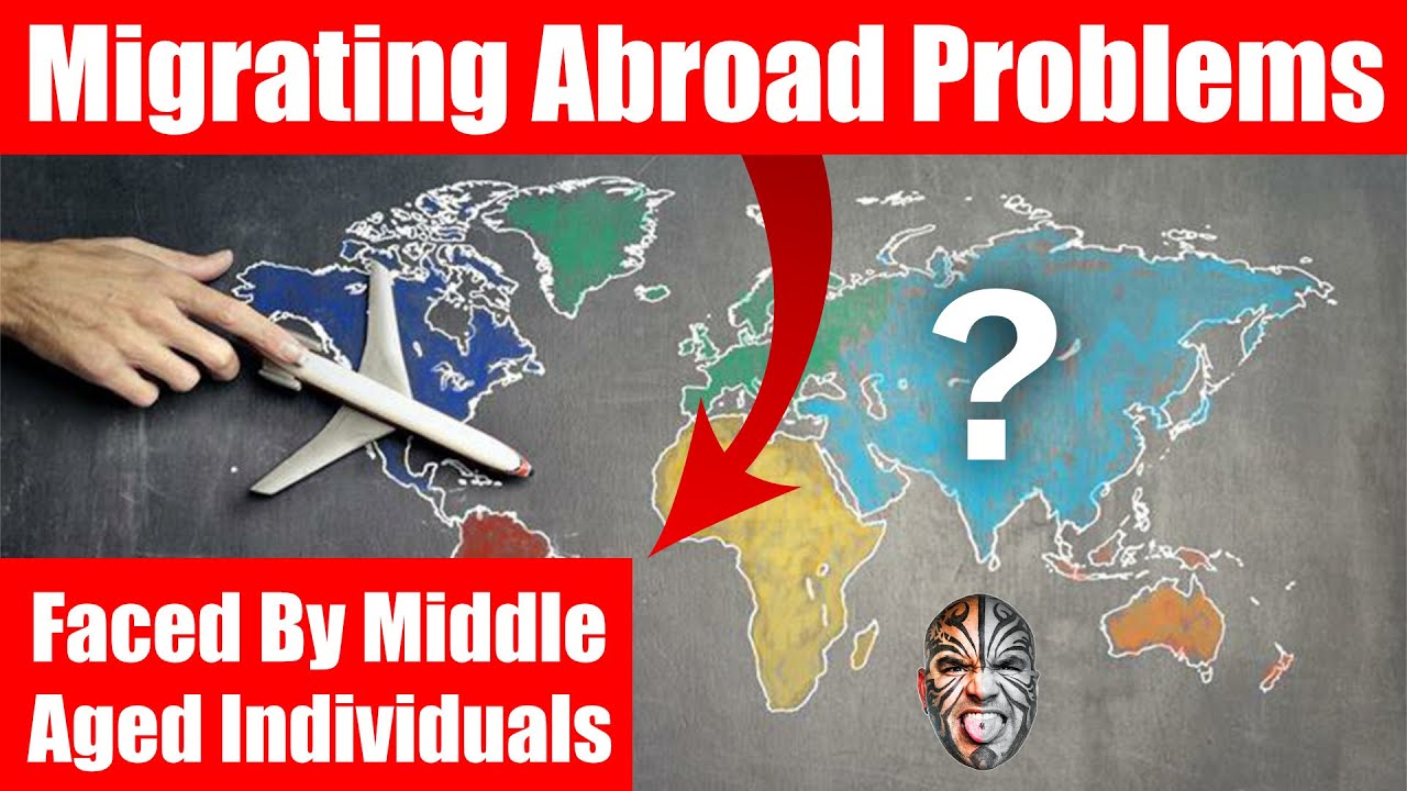 Migrating Abroad - The Challenges Faced By Middle-Aged Individuals ...