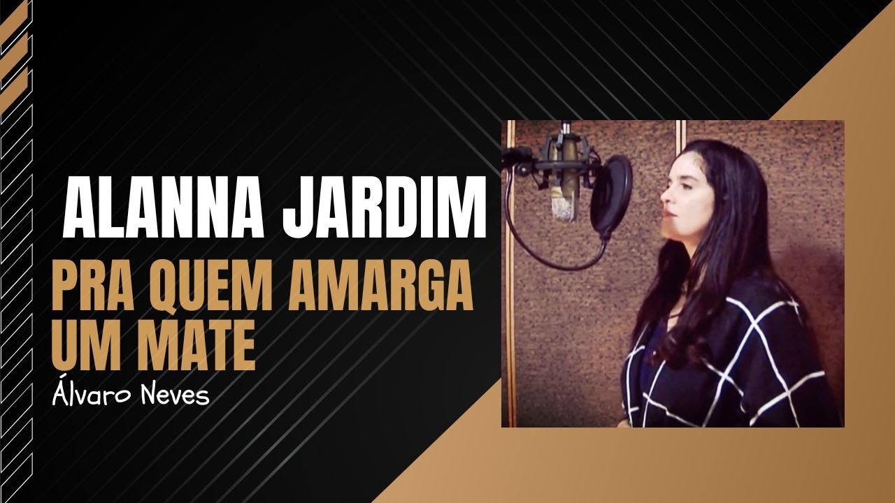 Pra quem amarga um mate - Álvaro Neves - Interpretação Alanna Jardim ...
