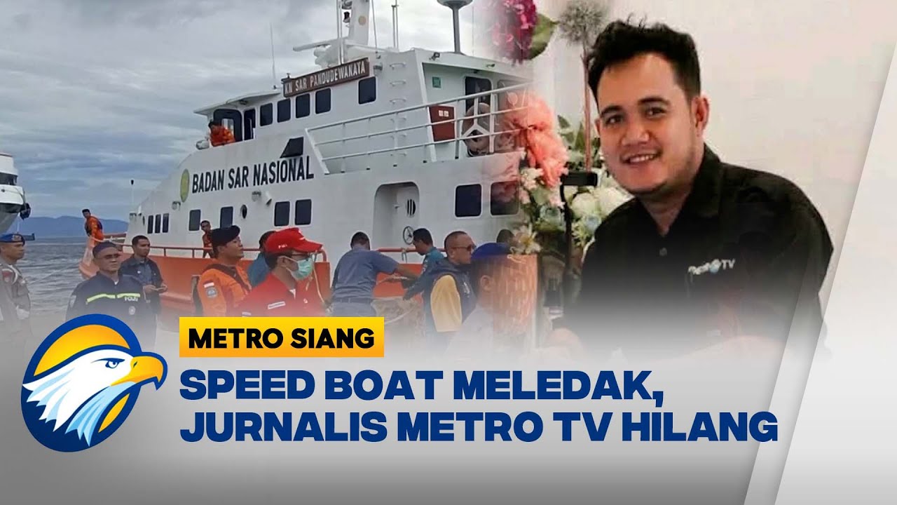 Speed Boat Basarnas Meledak, Jurnalis Metro TV Masih Hilang - [Metro ...