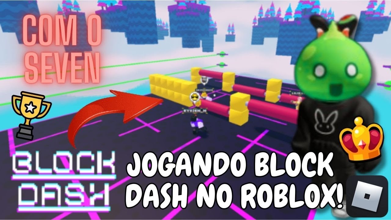 JOGANDO BLOCK DASH NO ROBLOX PELA PRIMEIRA VEZ EM VÍDEO!! COM O SEVEN ...