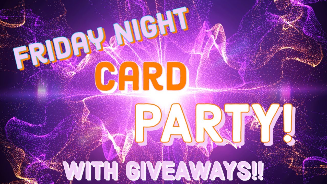 🔥 FRIDAY NIGHT CARD PARTY WITH GIVEAWAYS! 🔥 - YouTube