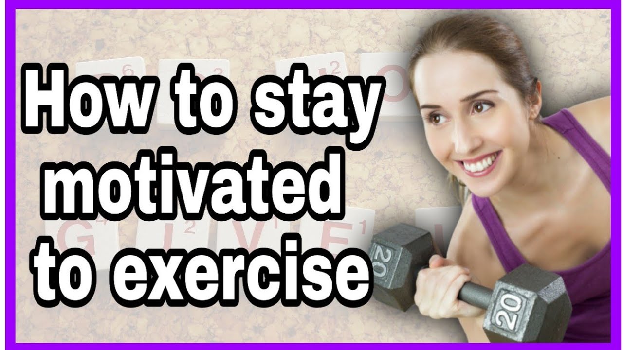 How to Stay Motivated to Exercise - YouTube