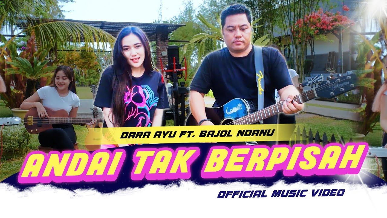 Andai Tak Berpisah - Dara Ayu X Bajol Ndanu (Official Music Video) - YouTube
