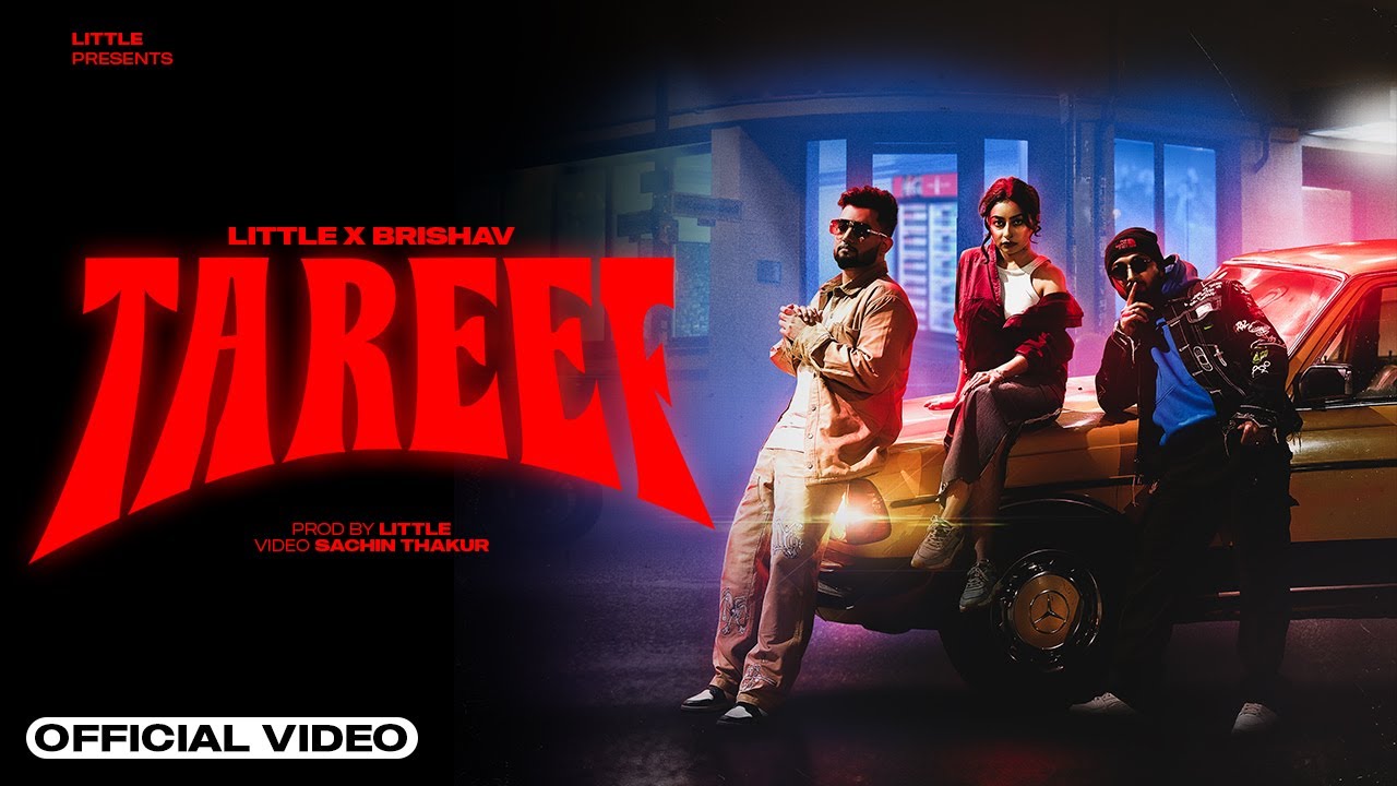 LITTLE - TAREEF (Official Music Video) ft.BRISHAV | LATEST PUNJABI ...