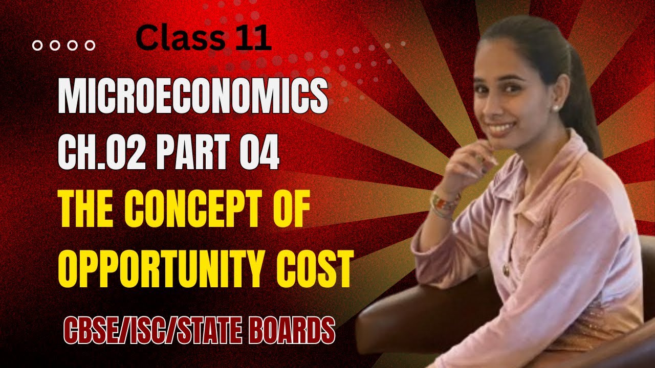 The Concept of Opportunity Cost | Microeconomics | Economics | Class 11 ...