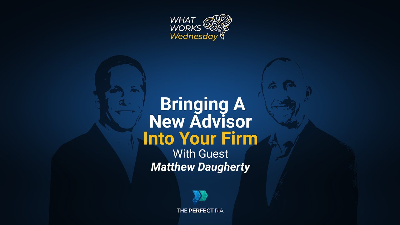 What Works Wednesday - Bringing A New Advisor Into Your Firm With ...