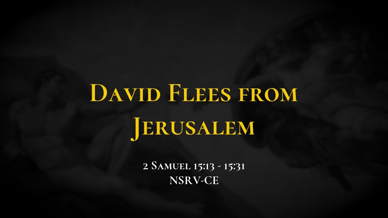 David Flees from Jerusalem - Holy Bible, 2 Samuel 15:13-15:31 - YouTube