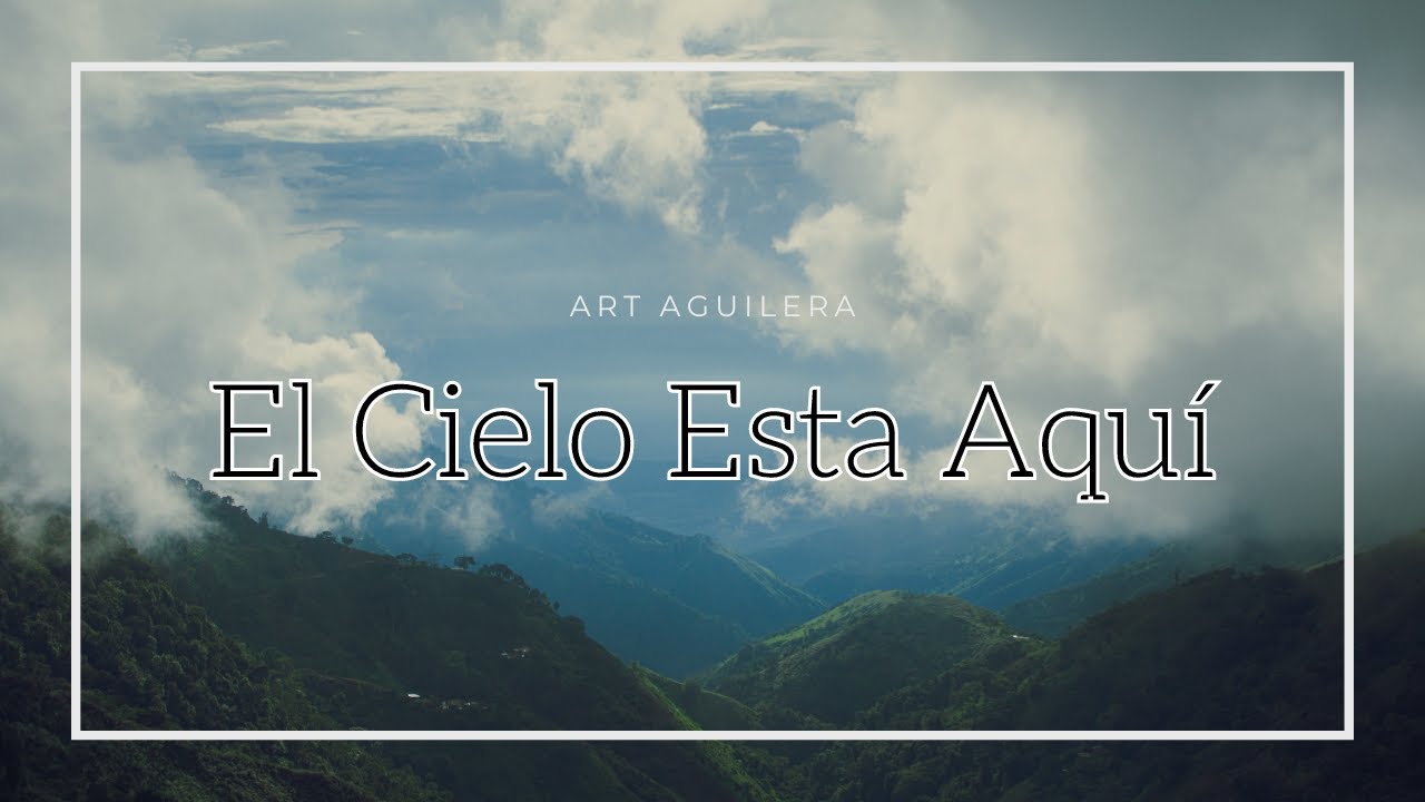 El Cielo Esta Aquí | Art Aguilera | Con Letra - YouTube