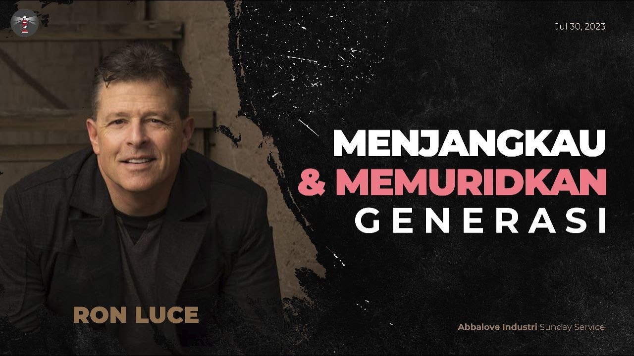 30 Juli 2023 | "Menjangkau & Memuridkan Generasi" - Ron Luce | IR 2 & 3 ...
