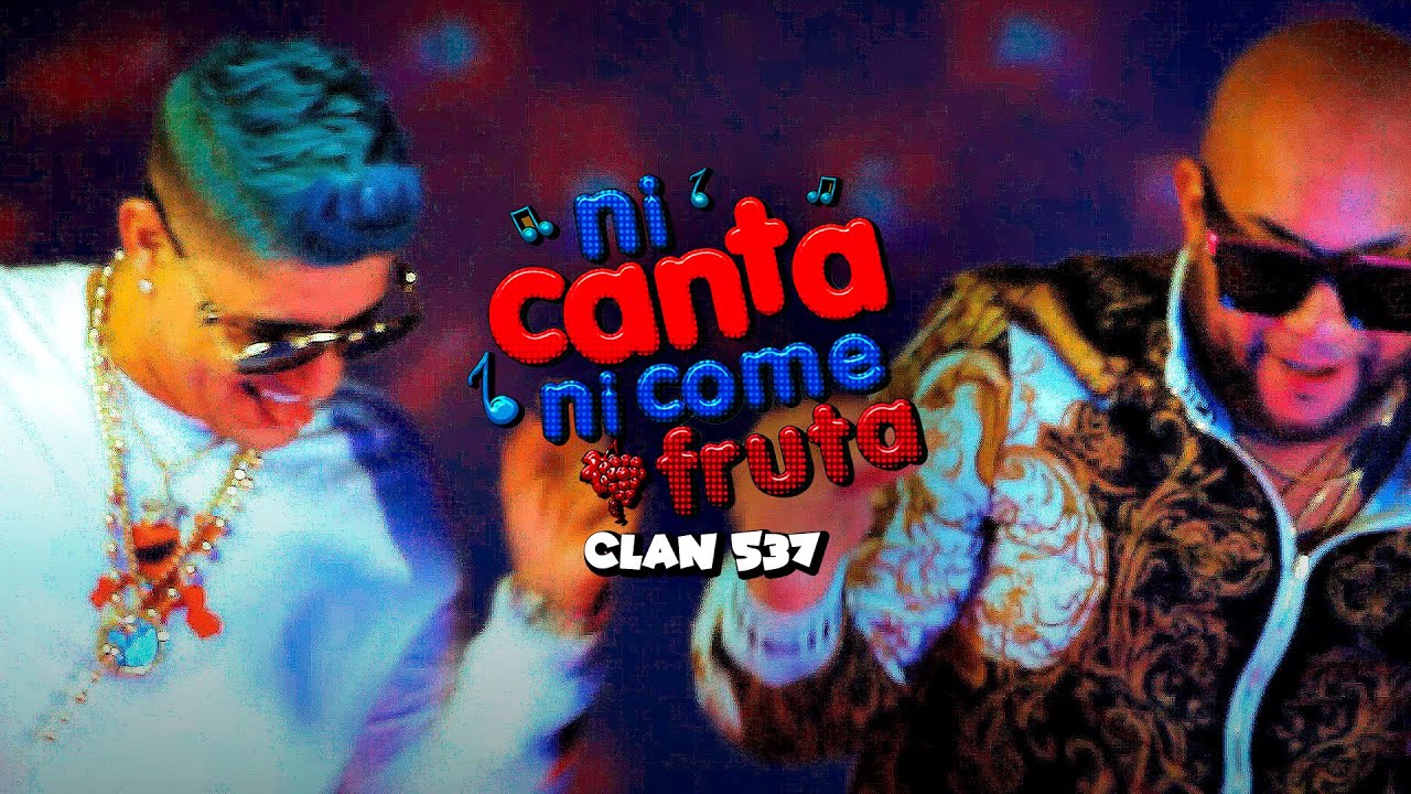 Clan 537 - Ni Canta Ni Come Fruta (Video Oficial) - YouTube