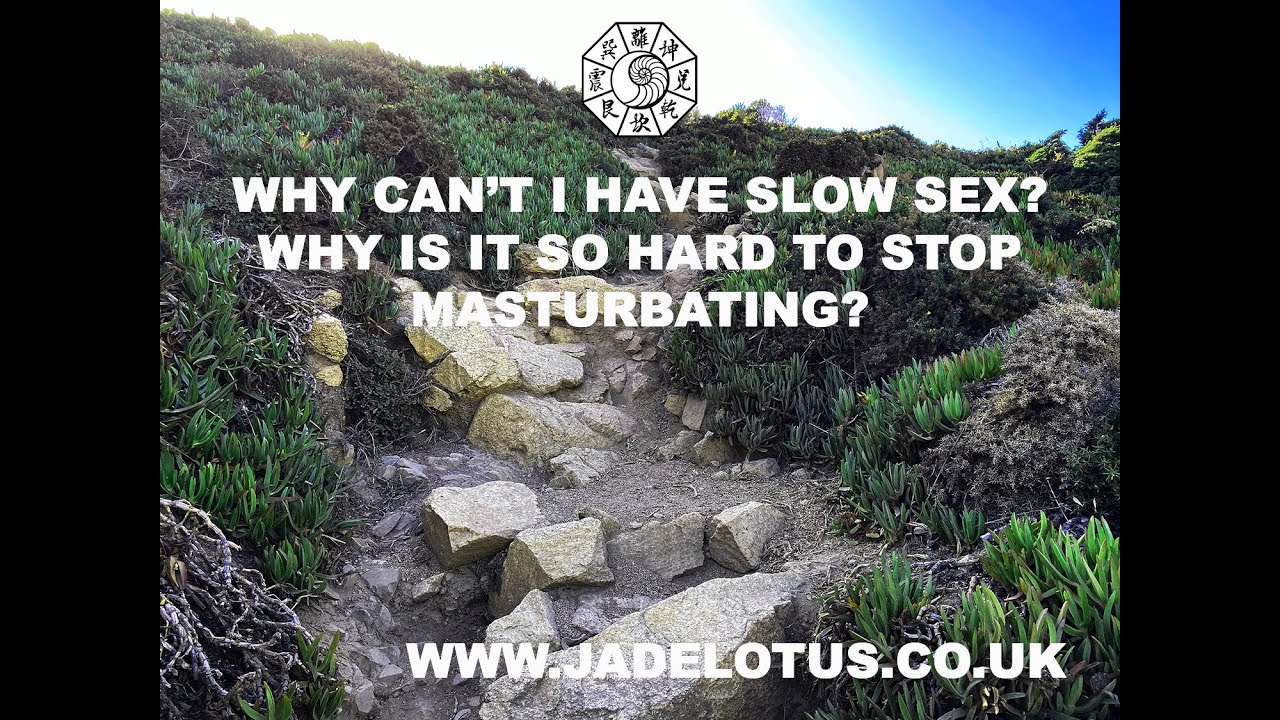 Why Cant I Stop Masturbating Or Manage To Slow Down How I Have Sex