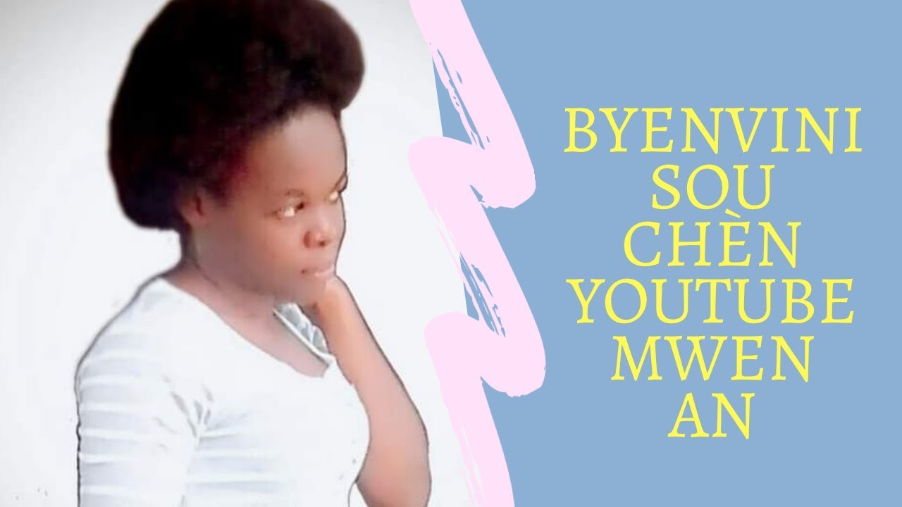 BYENVINI SOU CHÈN YOUTUBE MWEN AN - YouTube