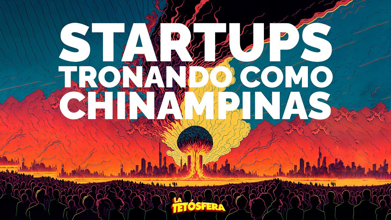 Startups tronando como chinampinas ---- LA TETÓSFERA 90 - YouTube