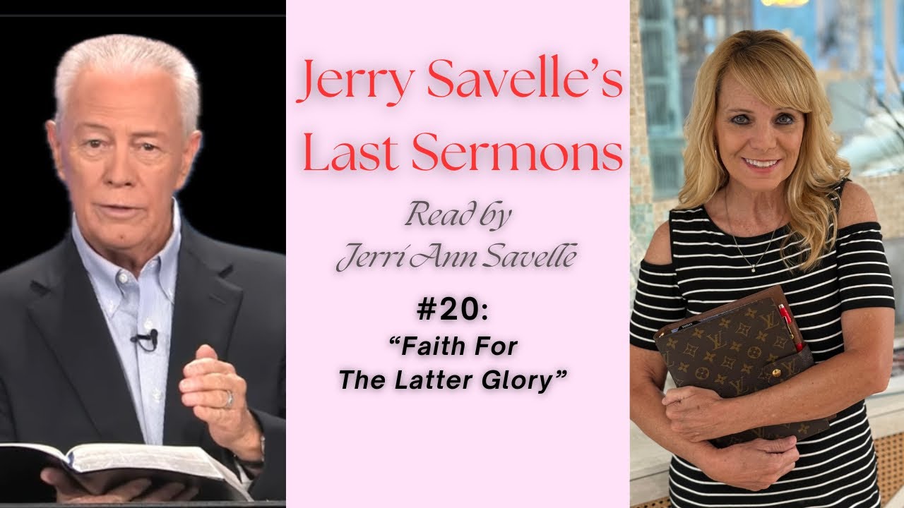 #20: Faith For The Latter Glory! Jerry Savelle’s Last Sermons Read by ...