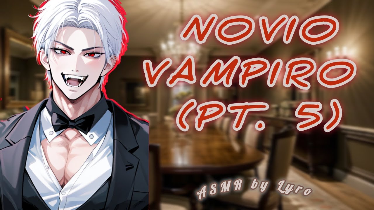 Novio vampiro || Pt. 5 || ASMR - ROLEPLAY || Yaoi - MxM - HxH - Para Él ...