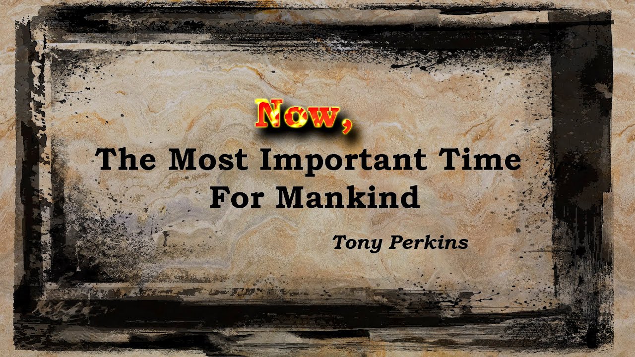 Now, The Most Important Time For Mankind - YouTube