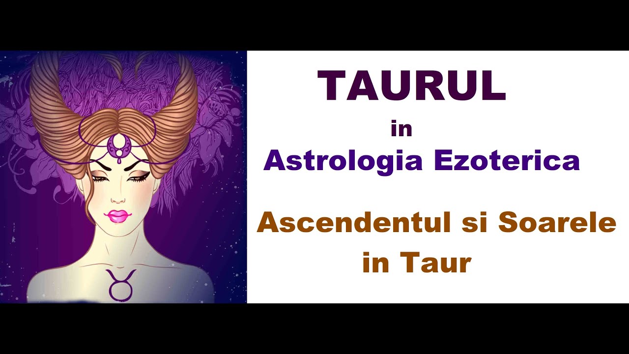 Astrologia Ezoterica - TAURUL - YouTube