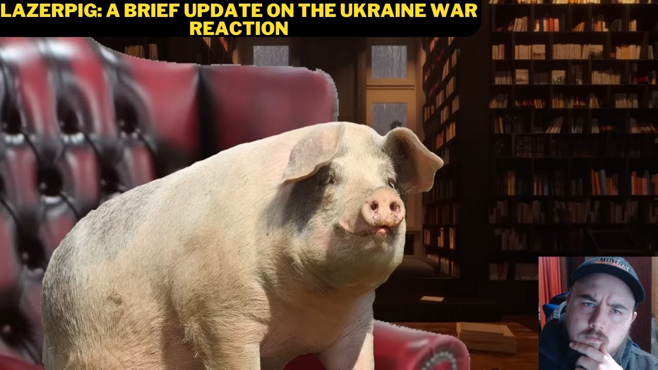 LazerPig: A Brief Update On The Ukraine War Reaction - YouTube