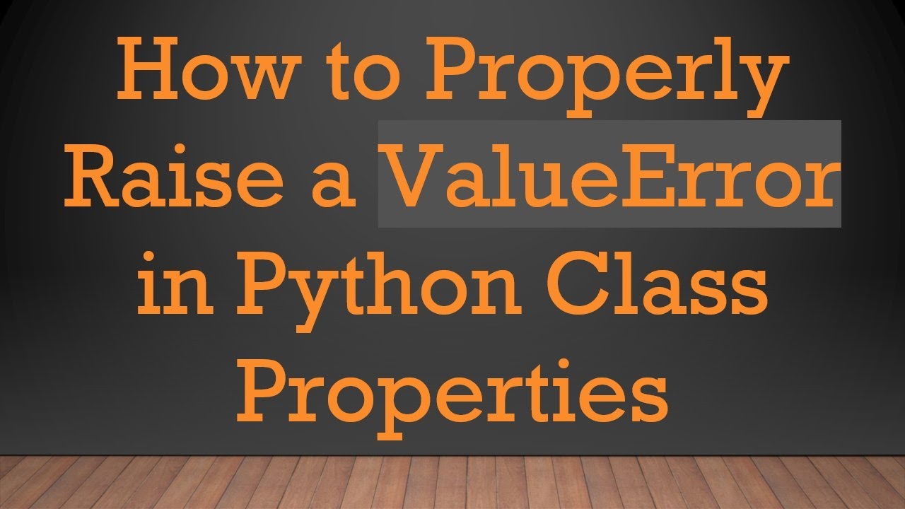 How To Properly Raise A Valueerror In Python Class Properties Youtube 3417
