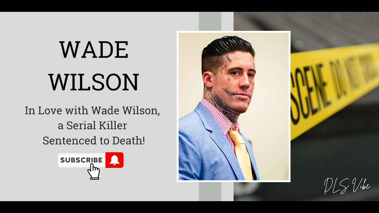 In Love with Wade Wilson, a Serial Killer Famous on TikTok Sentenced to ...