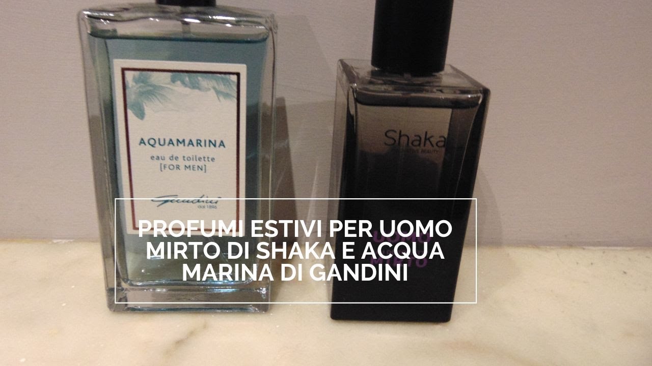 PROFUMI ESTIVI PER UOMO mirto di SHAKA e acqua marina di GANDINI - YouTube