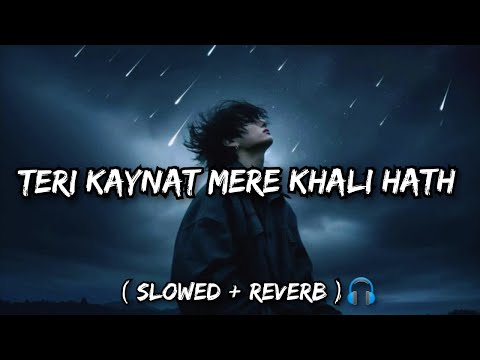 Teri Kaynat Mere Khali Hath ( Slowed + Reverb ) | Awara Angara