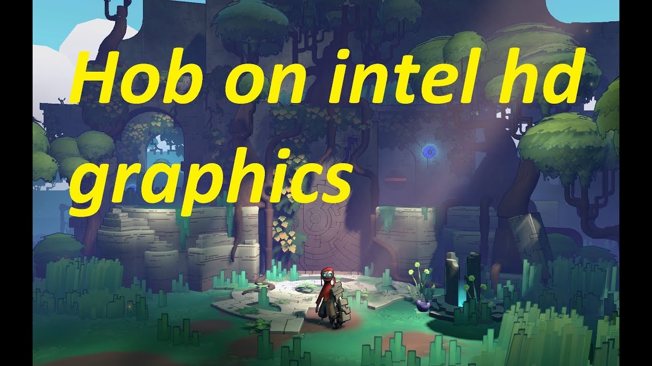 Hob gameplay pc intel hd graphics 4000,4400,4600,500,520,530 - YouTube
