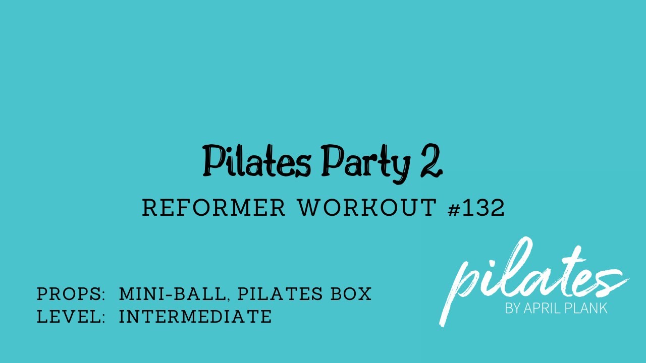 Pilates Party #2 - Reformer Workout #132 (Pilates Box, Mini-Ball - INT ...