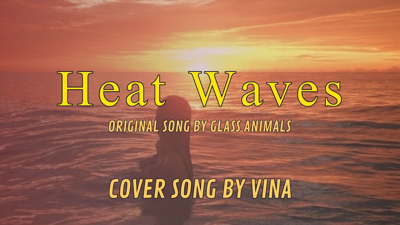 Glass Animals - Heat Waves (Official Lyrics Video) | Cover Song By VINA ...