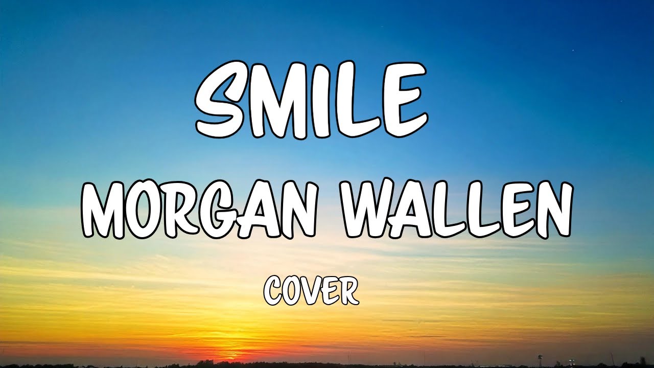 Morgan Wallen - Smile | Cover - YouTube