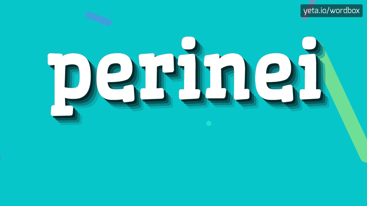 PERINEI - HOW TO PRONOUNCE IT!? - YouTube