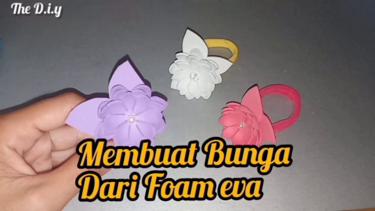 #15| THE D.I.Y | How to make Flowers from eva foam | cara membuat Bunga ...