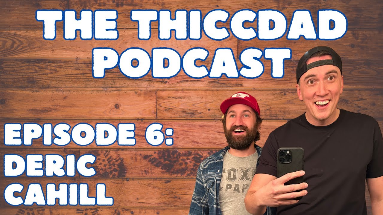 The THICCDAD Podcast #6 - Deric Cahill - YouTube