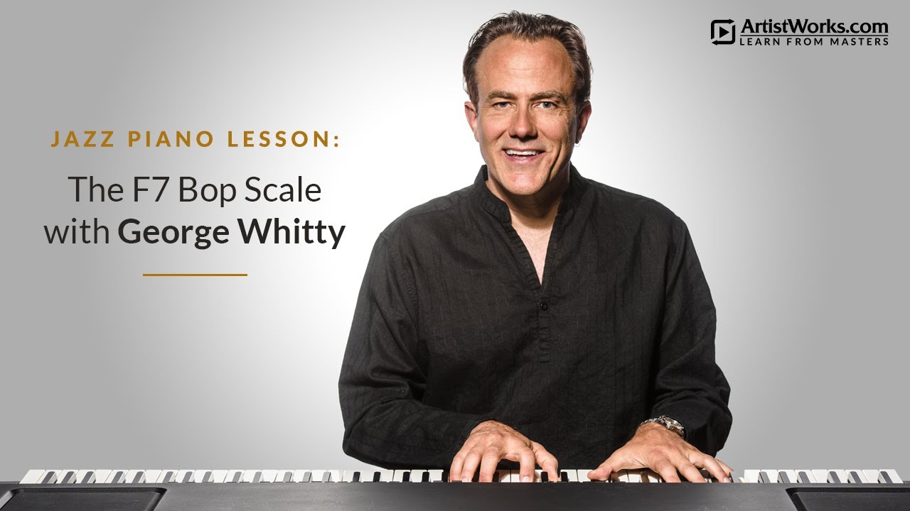 Jazz Piano Lesson: The F7 Bop Scale with George Whitty || ArtistWorks ...