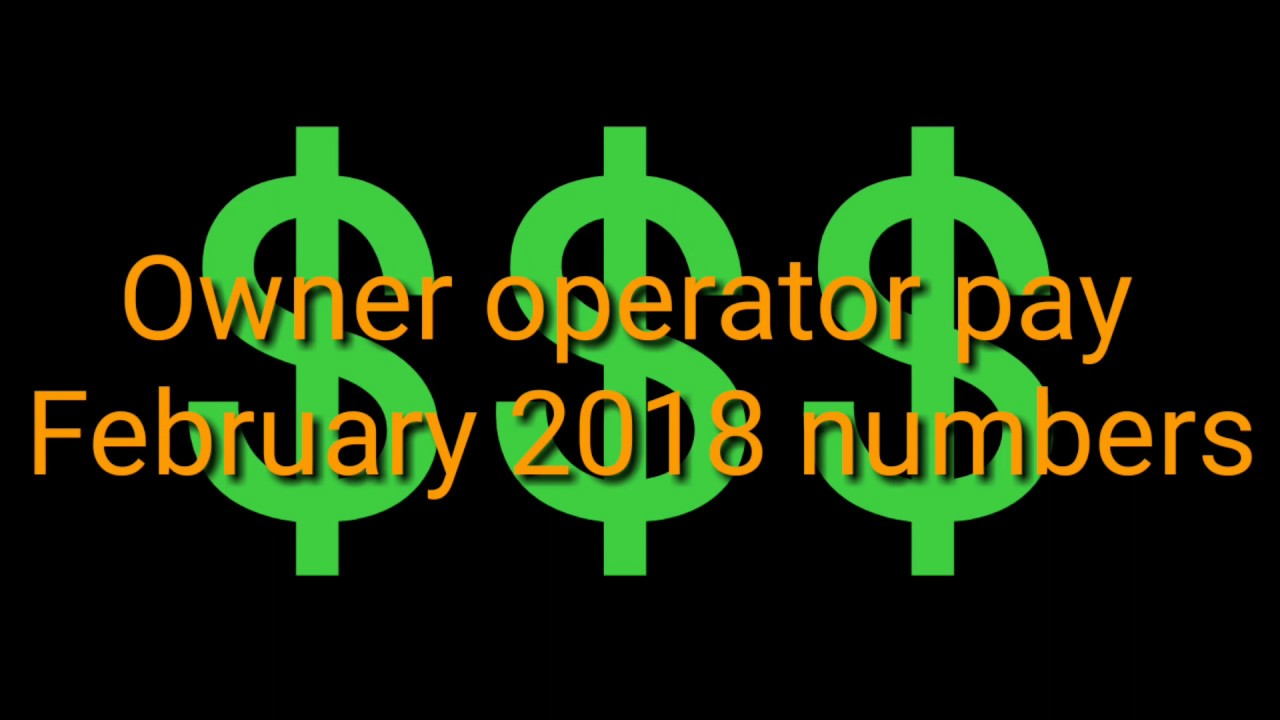 Owner operator PAY February 2018 numbers - YouTube