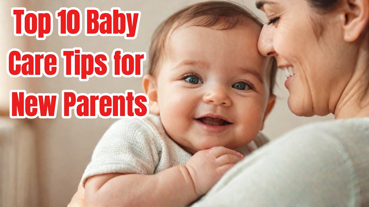 Top 10 Baby Care Tips for New Parents - YouTube