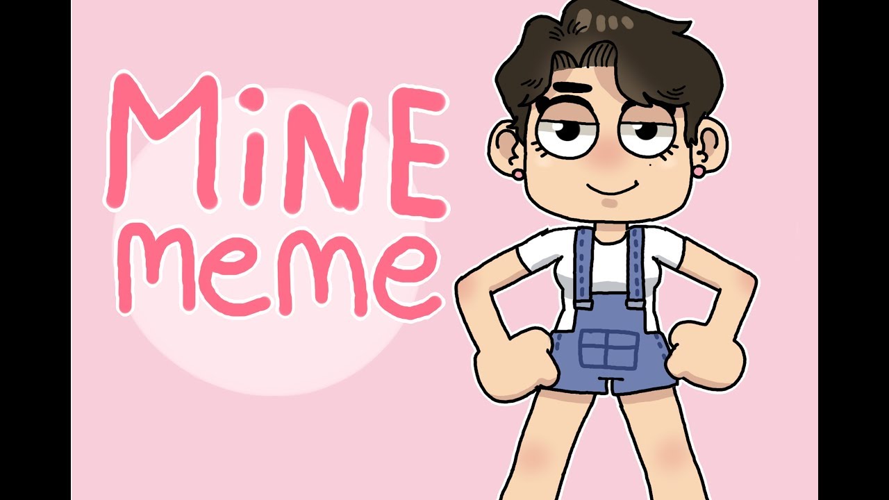 Mine | meme - YouTube