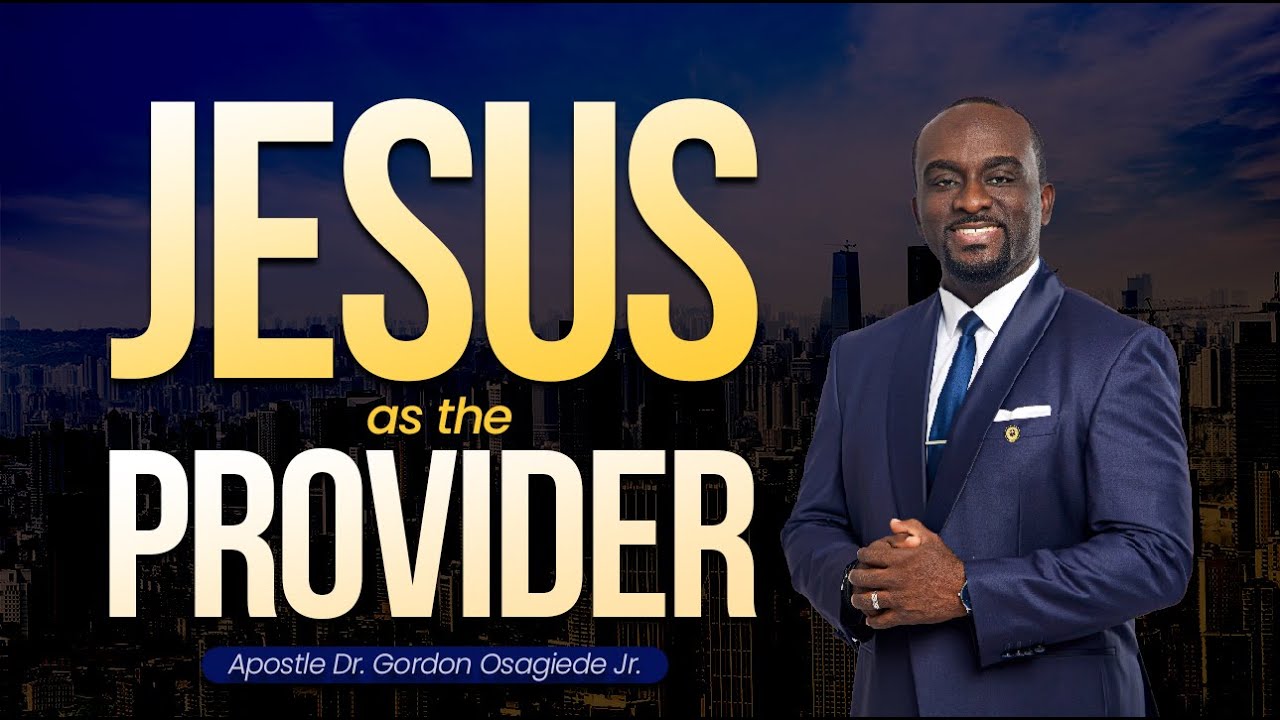 JESUS AS THE PROVIDER | APOSTLE GORDON OSAGIEDE JR @SLFBCGLOBAL @Slfbc ...