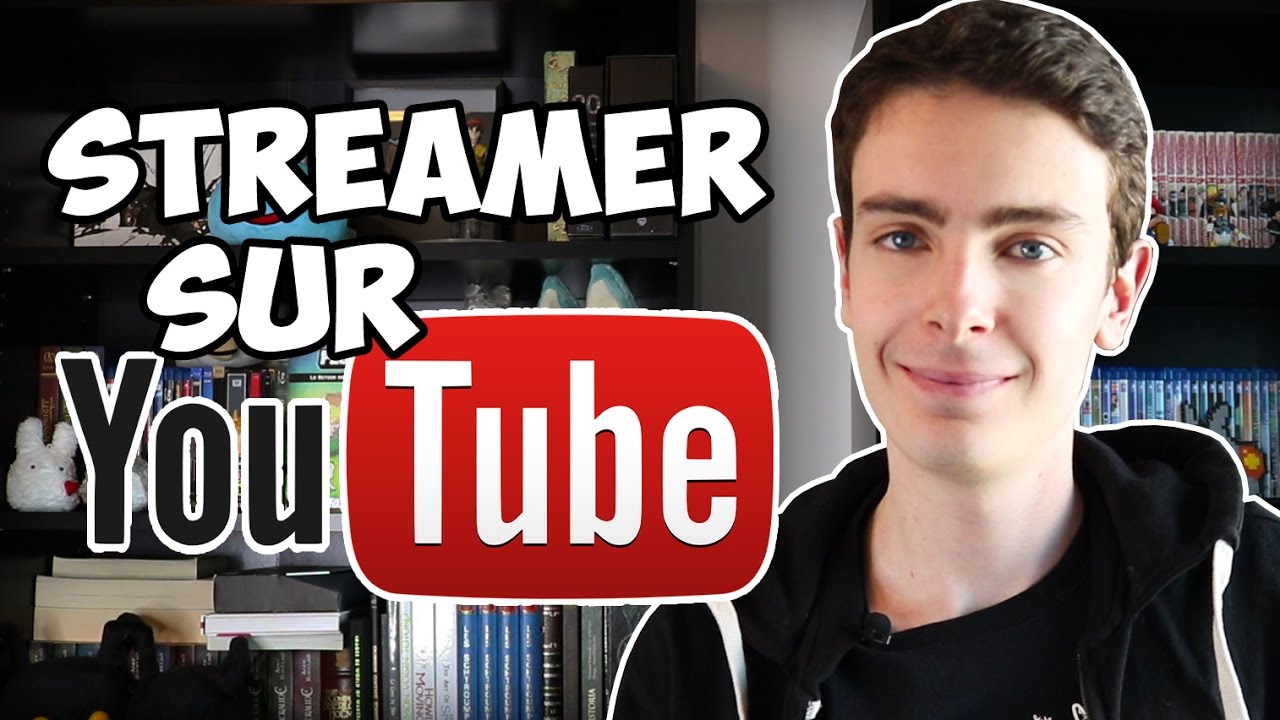 Streamer sur Youtube ! - YouTube