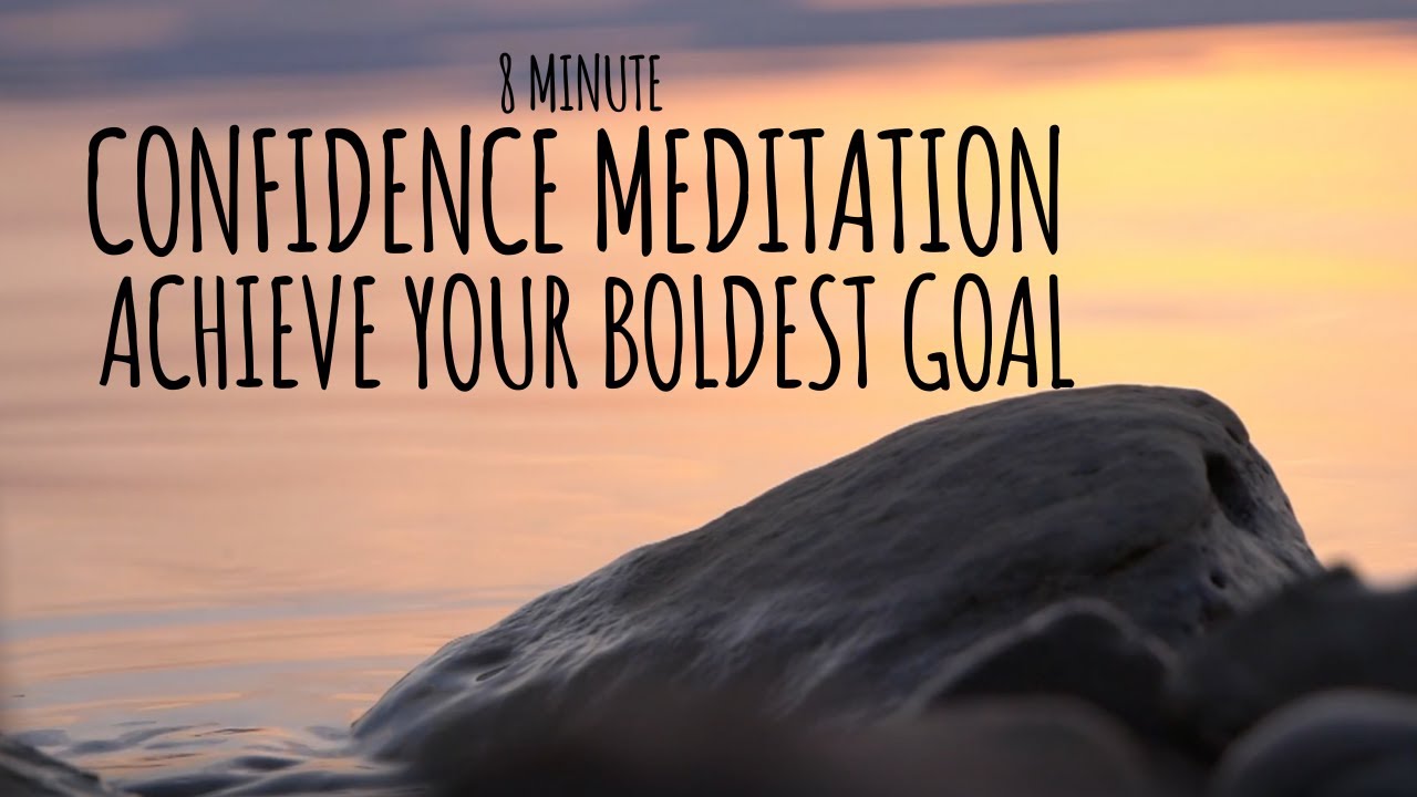 8 Minute Confidence Meditation - Achieve Your Boldest Goal - YouTube