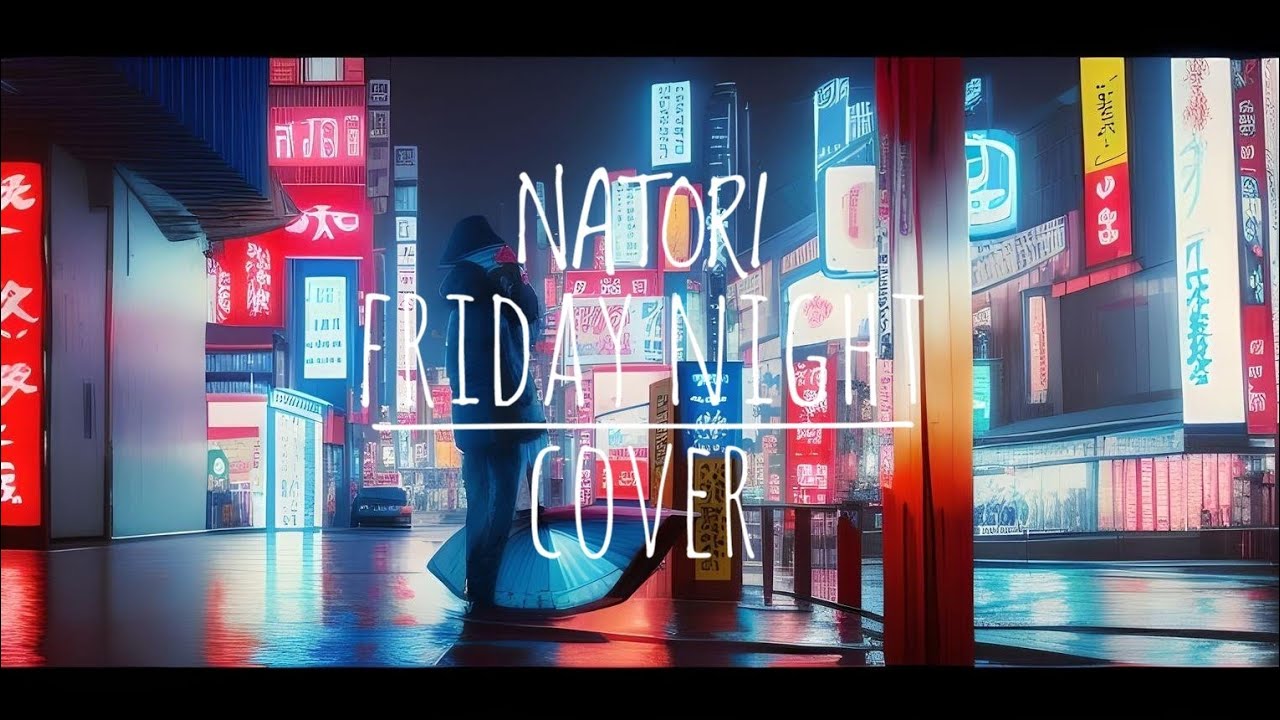 Natori - FRIDAY NIGHT 【COVER】 - YouTube