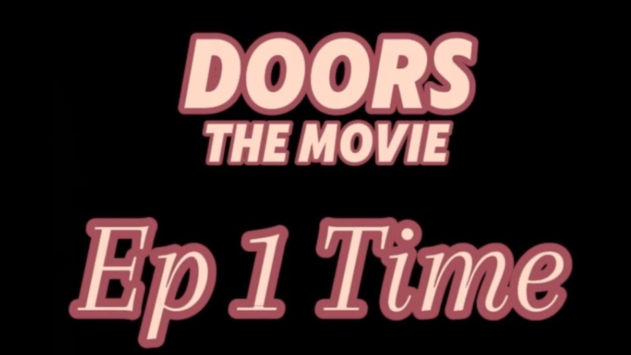 Doors - The Movie Ep 1 Trailer - Time - YouTube