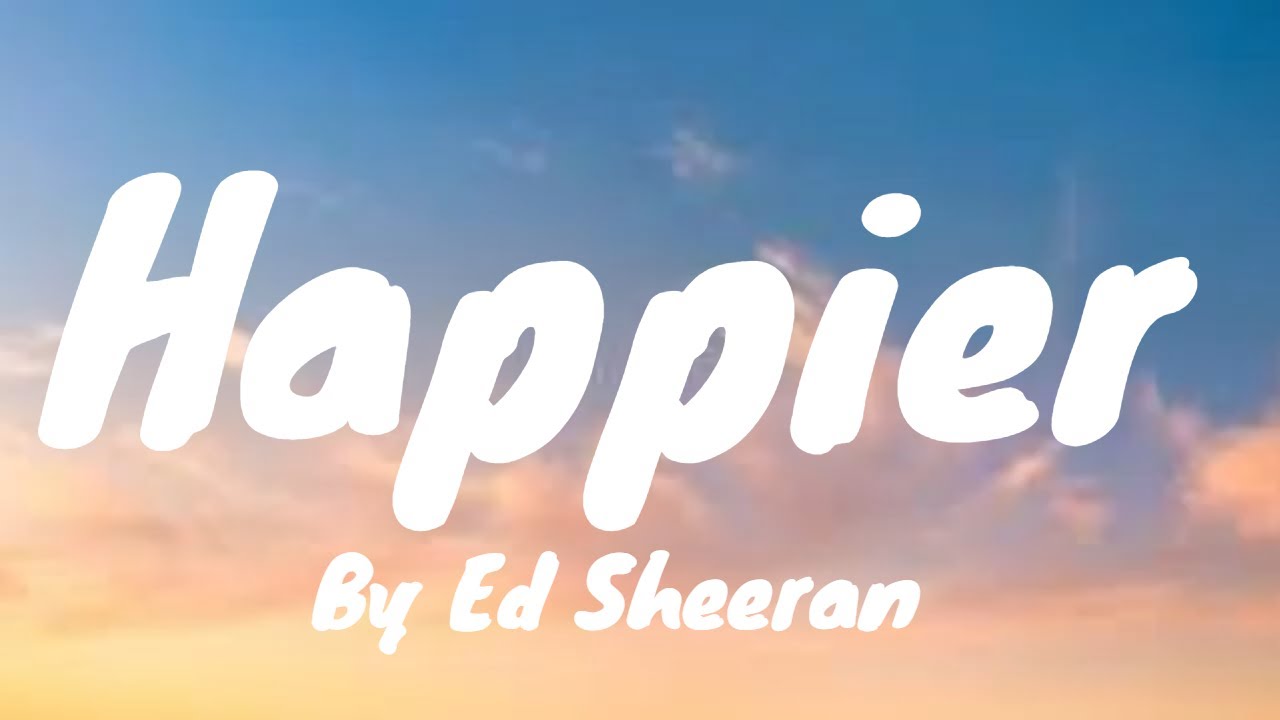 Happier (Lyrics) - Ed Sheeran - YouTube