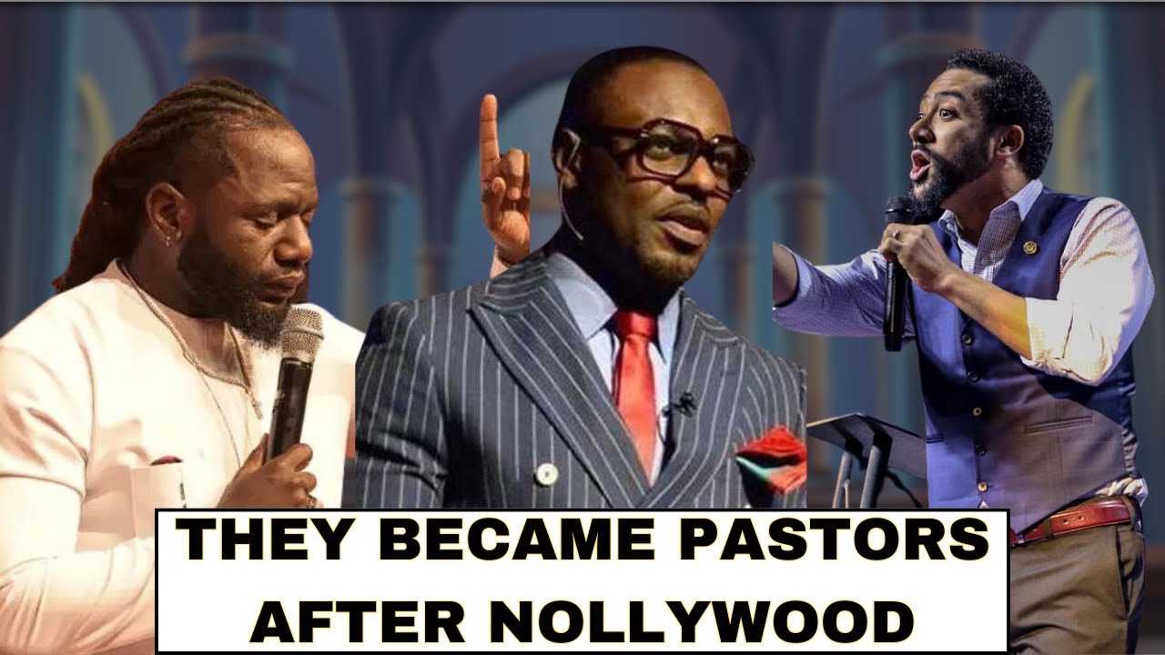 10 Nollywood Actors That Shockingly Became Pastors After Their ...