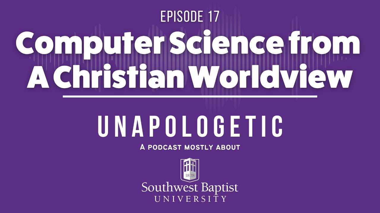 Ep. 17 - Computer Science from A Christian Worldview - YouTube